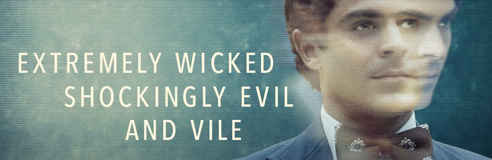 Extremely Wicked, Shocking Evil and Vile (2019) | Log's Line